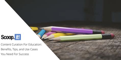Content Curation For Education Benefits Tips And Use Cases You Need For Success Scoop It Blog
