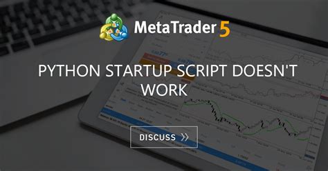 Python Startup Script Doesnt Work Symbols General Mql5 Programming Forum