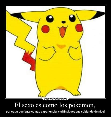 El Sexo Es Como Los Pokemon Desmotivaciones