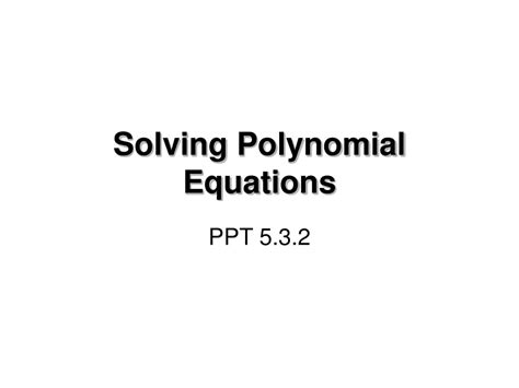 PPT Solving Polynomial Equations PowerPoint Presentation Free Download ID