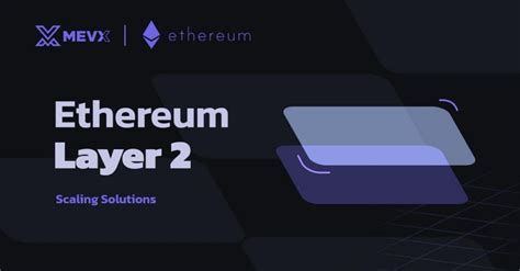 Ethereum Layer 2 Scaling Solutions Explained Blog Mevx