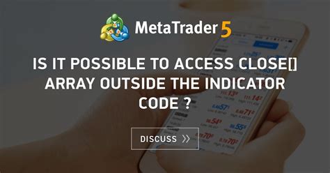 Is It Possible To Access Close Array Outside The Indicator Code