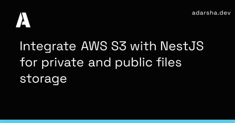 Integrate Aws S3 With Nestjs For Private And Public Files Storage