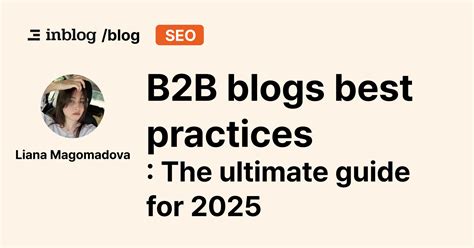 B2b Blogs Best Practices The Ultimate Guide For 2025 Inblogs Blog