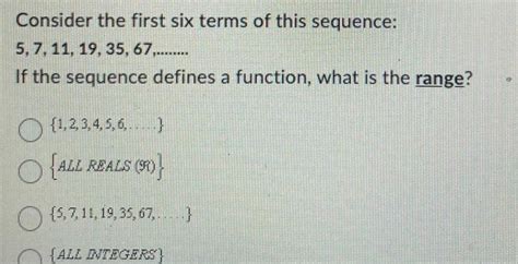 [answered] consider the first six terms of this sequence 5 7 11 19 35