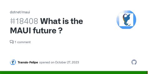 What Is The Maui Future · Issue 18408 · Dotnetmaui · Github