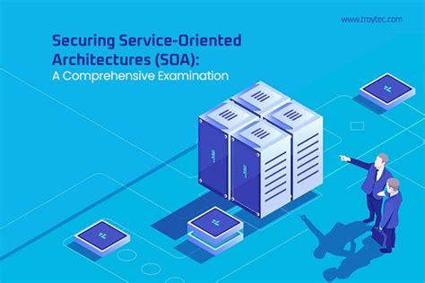 Securing Service Oriented Architectures Soa A Comprehensive Examination By Troytecblog