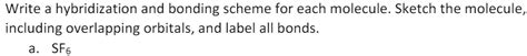 Solved Write A Hybridization And Bonding Scheme For Each