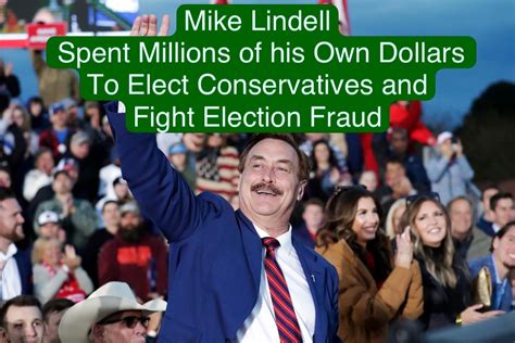 Mike Lindell Spent Millions Of His Own Dollars To Elect Conservatives