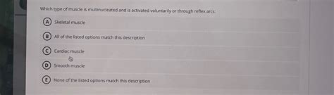 Solved Which Type Of Muscle Is Multinucleated And Is