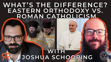 Whats The Difference Eastern Orthodoxy Vs Roman Catholicism