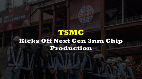 TSMC Kicks Off Next Gen Nm Chip Production The Deep Dive