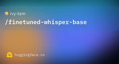 Ivy Tam Finetuned Whisper Base Hugging Face