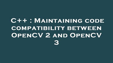 C Maintaining Code Compatibility Between Opencv 2 And Opencv 3 Youtube