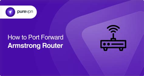 Port Forwarding Armstrong Router Purevpn Blog