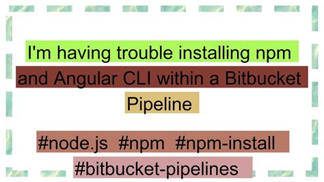 Im Having Trouble Installing Npm And Angular Cli Within A Bitbucket Pipeline Youtube