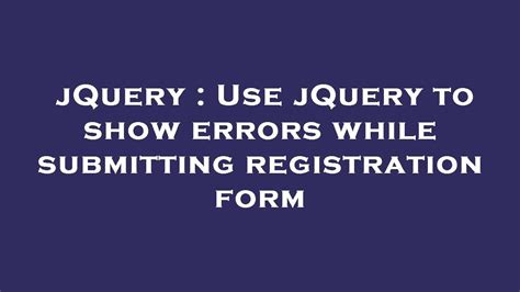 Jquery Use Jquery To Show Errors While Submitting Registration Form Youtube