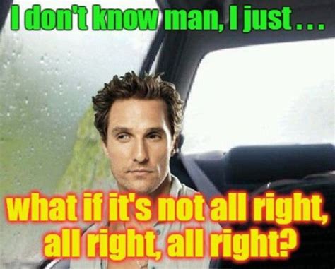 Matthew Mcconaughey Memes 20 Pics