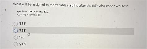 Solved What Will Be Assigned To The Variable Sstring After