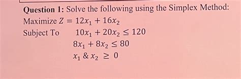 Solved Question 1 Solve The Following Using The Simplex