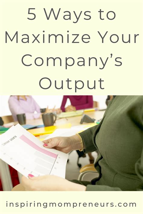 Ways To Maximize Your Companys Output Inspiring Mompreneurs