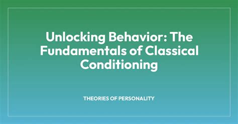 Unlocking Behavior The Fundamentals Of Classical Conditioning