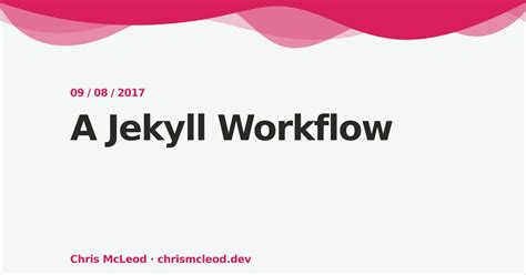 A Jekyll Workflow — Chris Mcleod