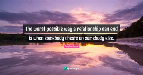The Worst Possible Way A Relationship Can End Is When Somebody Cheats
