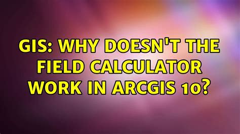 Gis Why Doesnt The Field Calculator Work In Arcgis 10 4 Solutions Youtube