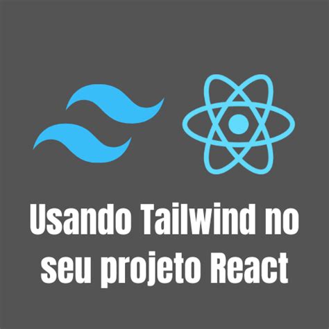 Reactjs Com Tailwind Neste Artigo Iremos Entender Qual O By
