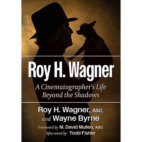 Roy H Wagner A Cinematographers Life Beyond The Shadows Ascac Store