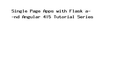 Single Page Apps With Flask And Angular 4 5 Tutorial Series Onlinecode