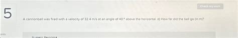 Solved A Cannonball Was Fired With A Velocity Of 32 4ms ﻿at