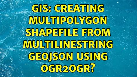 Gis Creating Multipolygon Shapefile From Multilinestring Geojson Using