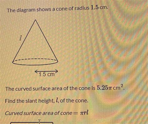 Solved The Diagram Shows A Cone Of Radius 1 5 Cm The Curved Surface Area Of The Cone Is 5 25π