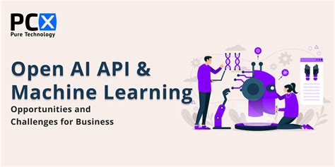 Openai Api And Machine Learning Opportunities And Challenges For Business