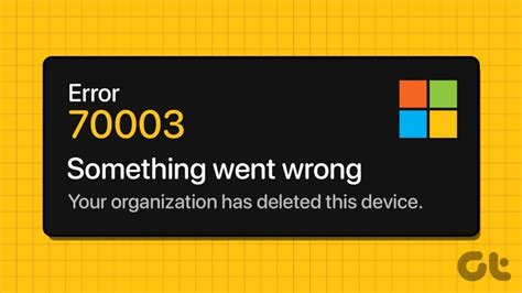 How To Fix Microsoft 365 Error 70003 Your Organization Has Deleted This Device Guiding Tech