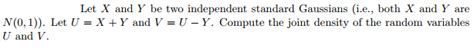 Solved Let X And Y Be Two Independent Standard Gaussians