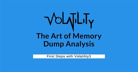 The Art Of Memory Dump Analysis First Steps With Volatility 3
