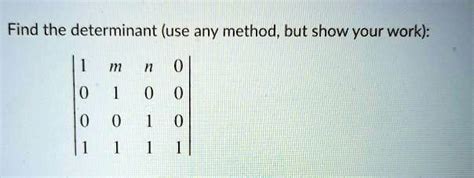 SOLVED Find The Determinant Use Any Method But Show Your Work