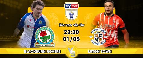 Link Xem Trực Tiếp Blackburn Rovers Vs Luton Town 23h30 Ngày 0105