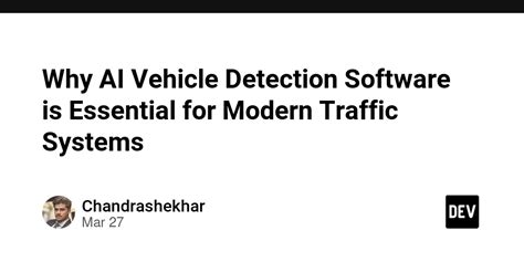 Why Ai Vehicle Detection Software Is Essential For Modern Traffic Systems Dev Community
