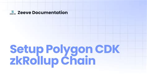 Setup Polygon CDK ZkRollup Chain Zeeve Documentation Setup Polygon CDK ZkRollup Chain Zeeve Documentation