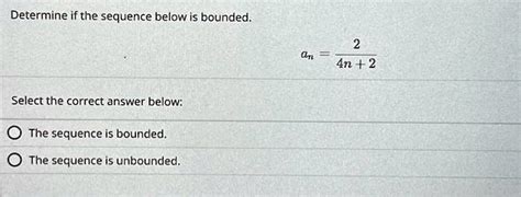 determine if the sequence below is bounded 2 an 4n 2 select the correct