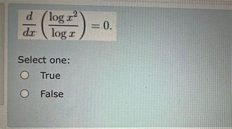 Solved Ddx Logx Logx Select One TrueFalse Chegg Com