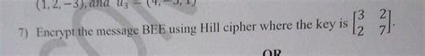 Solved 7 Encrypt The Message Bee Using Hill Cipher Where
