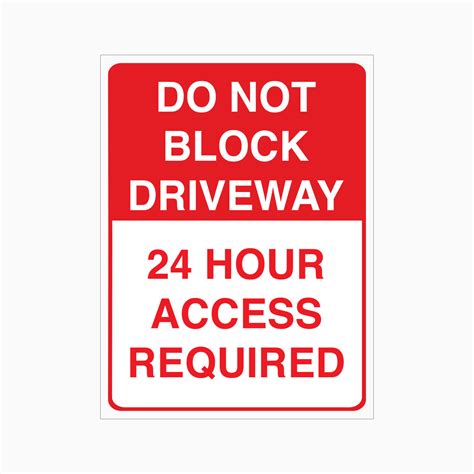 Do Not Block Driveway 24 Hour Access Required Sign Get Signs