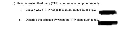 Solved D Using A Trusted Third Party Ttp Is Common In