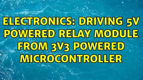 Electronics Driving 5V Powered Relay Module From 3V3 Powered Microcontroller 2 Solutions