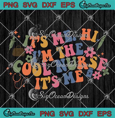 Groovy Its Me Hi Im The Cool Nurse Svg Its Me Nursing T Svg Png Eps Dxf Pdf Cricut File